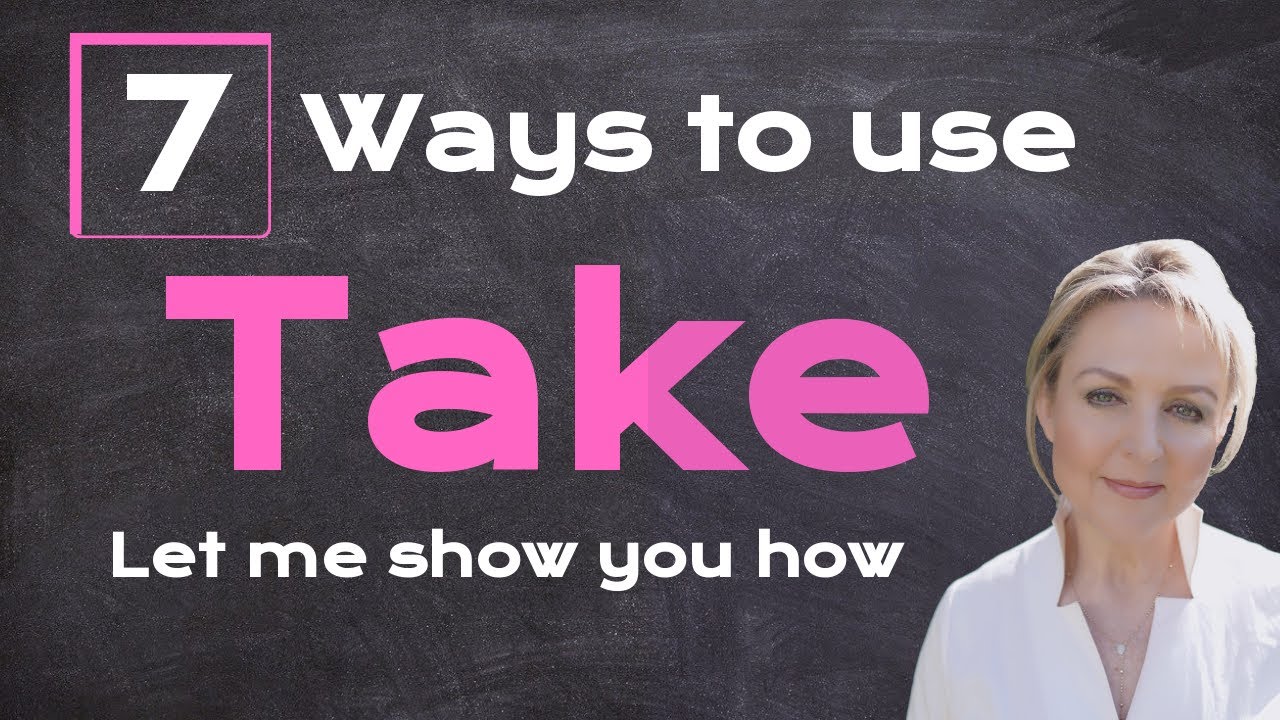 How to use TAKE in English language - British English - Take Phrases ...