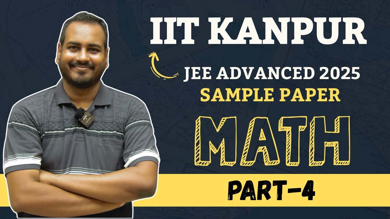 IIT KANPUR JEE ADVANCED 2025 SAMPLE PAPER | DETAILED SOUTION SECTION 4 ...