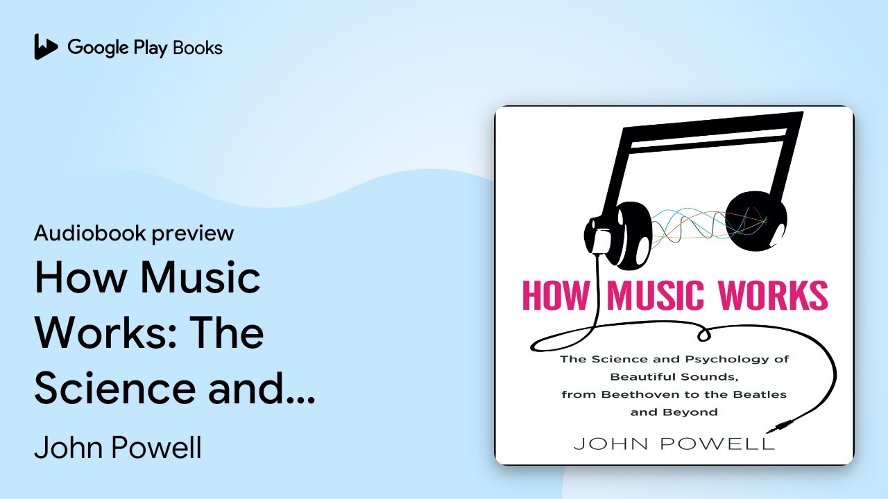 How Music Works: The Science and Psychology of… by John Powell ...
