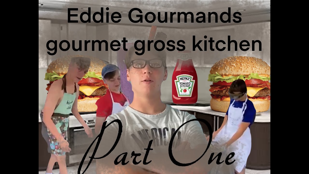Eddie Gourmand gourmet gross kitchen part 1 - YouTube