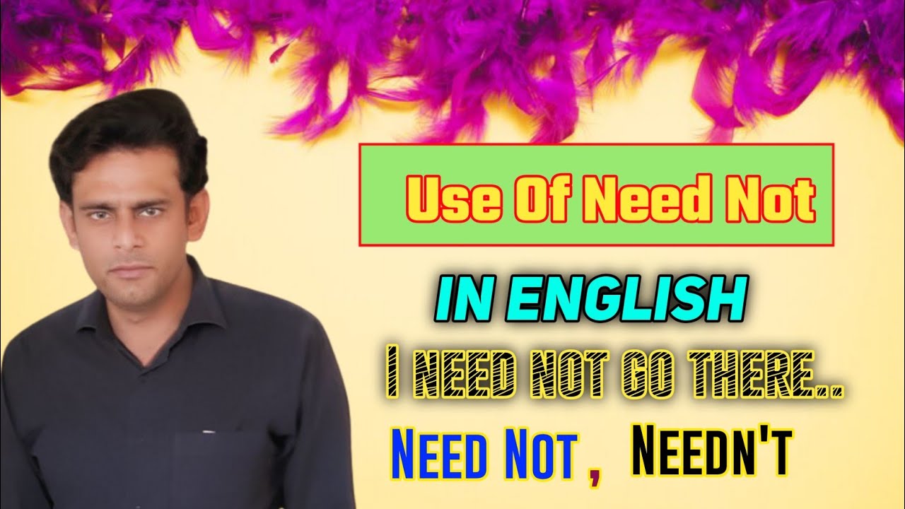 Use Of Need Not Needn t Vs Need Not How To Use Need Not Correctly use-of-need-not-needn-t-vs-need-not-how-to-use-need-not-correctly