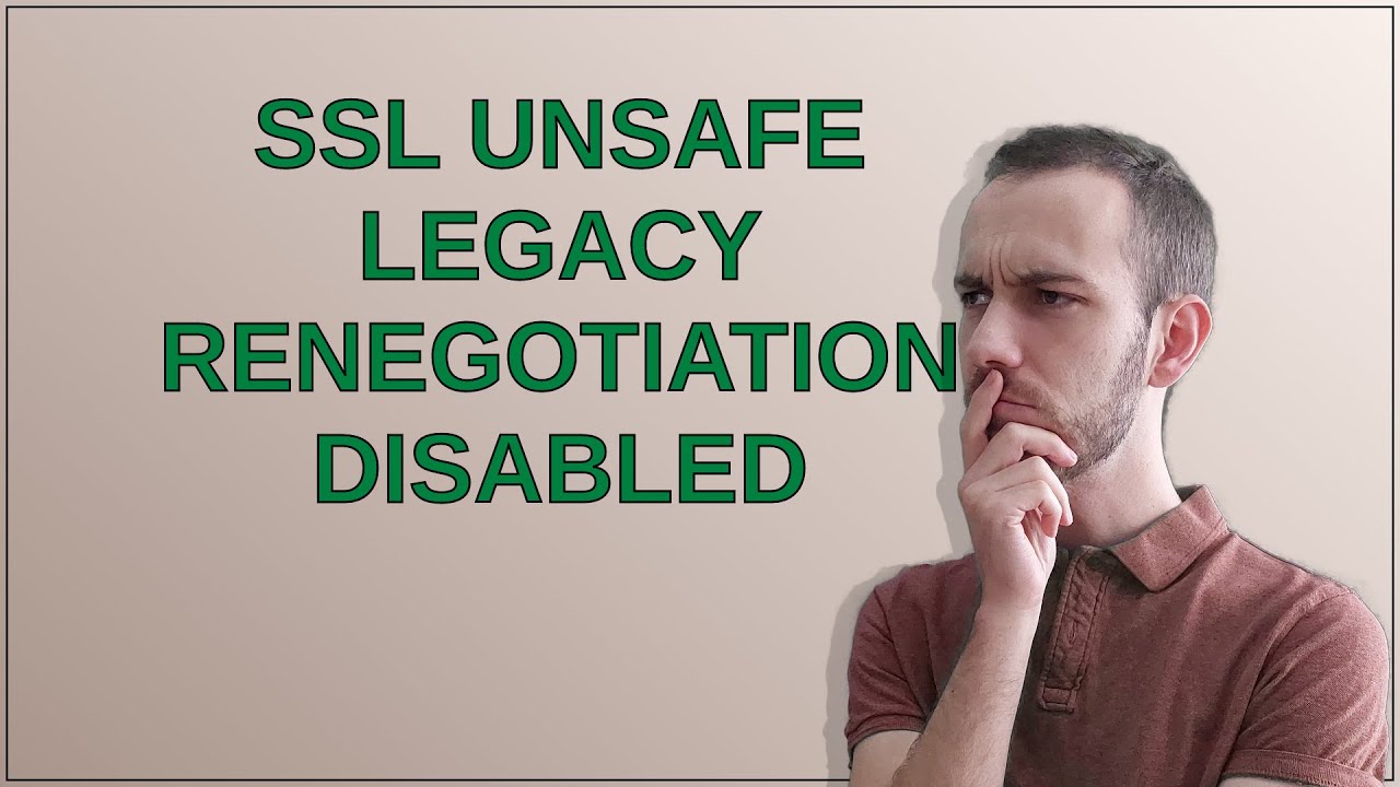 Ssl Unsafe Legacy Renegotiation Disabled Youtube 2749