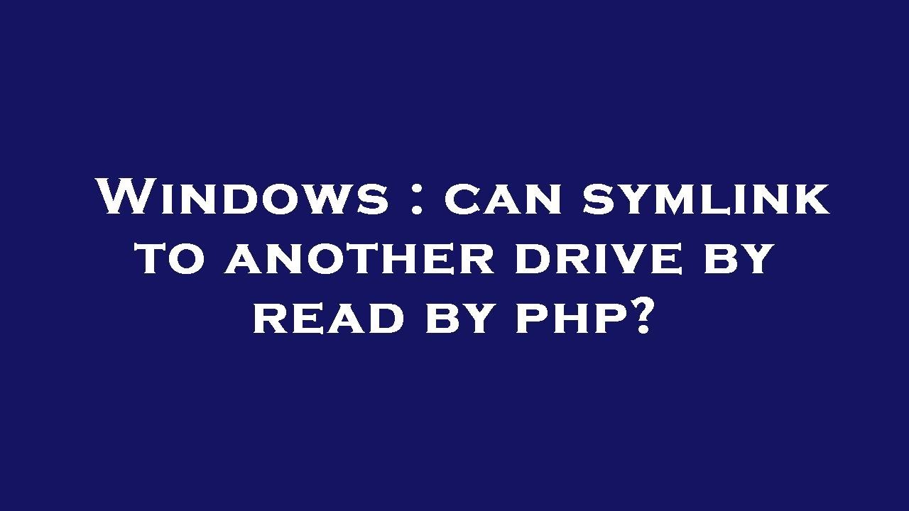 Windows Can Symlink To Another Drive By Read By Php YouTube windows-can-symlink-to-another-drive-by-read-by-php-youtube