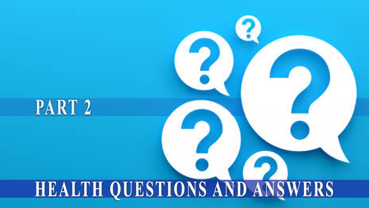 HEALTH QUESTIONS AND ANSWERS PRT2 - YouTube