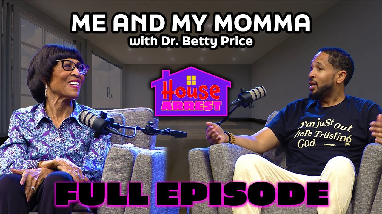 "Me and My Momma" w/ Dr. Betty Price | HOUSE ARREST PODCAST - YouTube