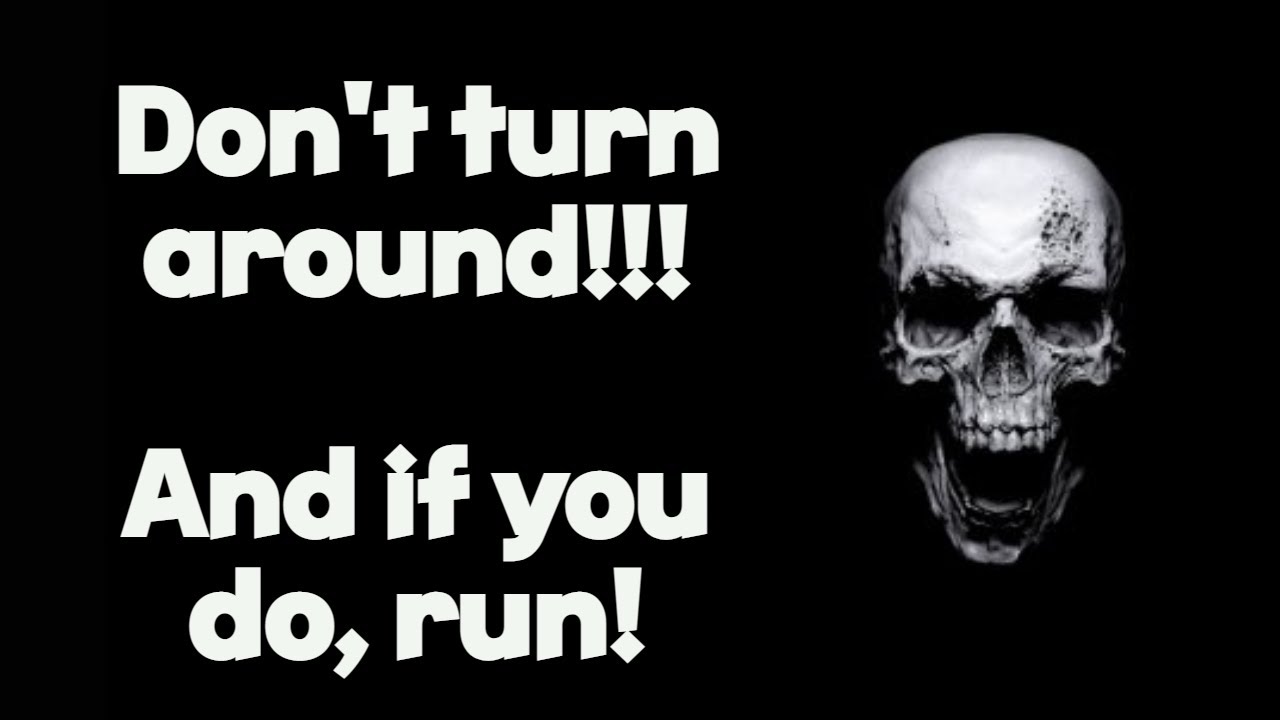 Dont turn around! And if you do, RUN RUN RUNScary stories/audio story ...