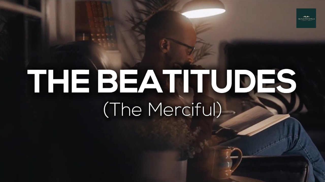 The Beatitudes Explained | Blessed Are the Merciful (Matthew 5:7) - YouTube