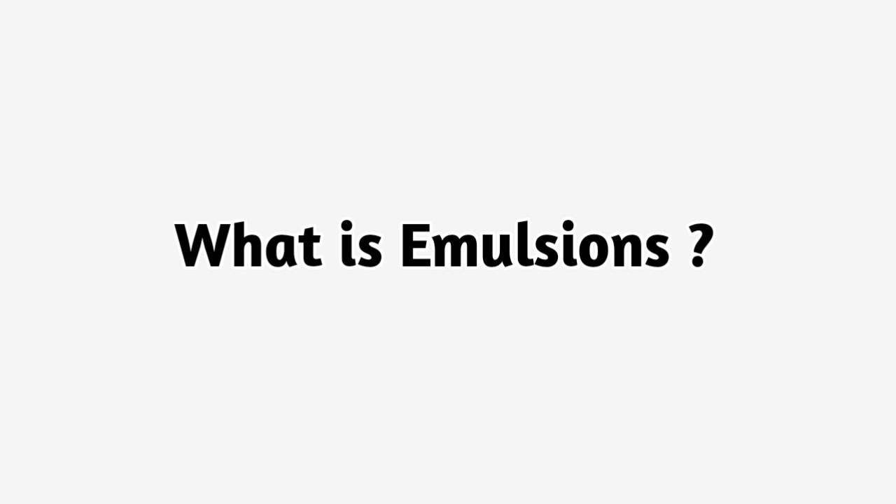 What is Emulsions ? - YouTube