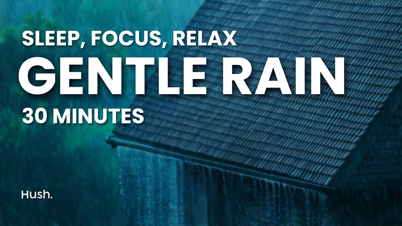 30 Minutes of Gentle Rain for Sleep, Focus & Relax | Hush - YouTube