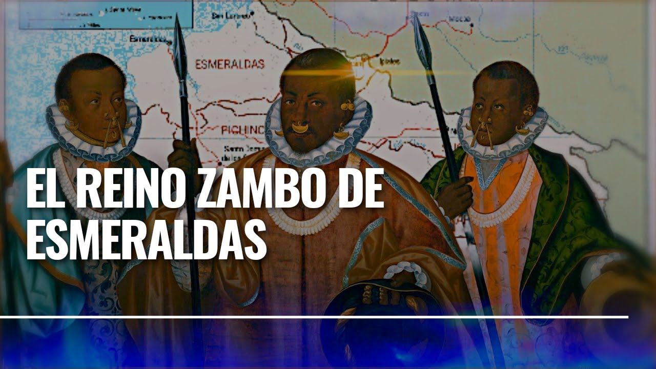 El Reino Zambo de Esmeraldas: La Historia del Poder Afro dentro del ...