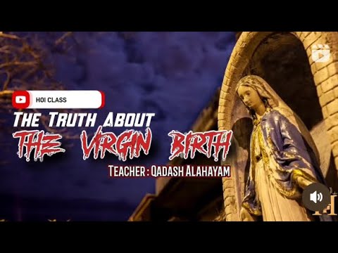 HOI CLASS (QADASH ALAHAYAM) THE VIRGIN BIRTH - YouTube