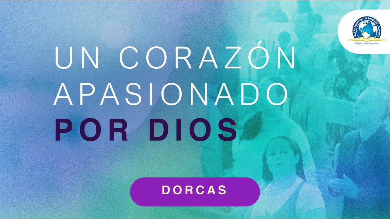 UN CORAZÓN APASIONADO POR DIOS | Ministerio Damas Dorcas - YouTube