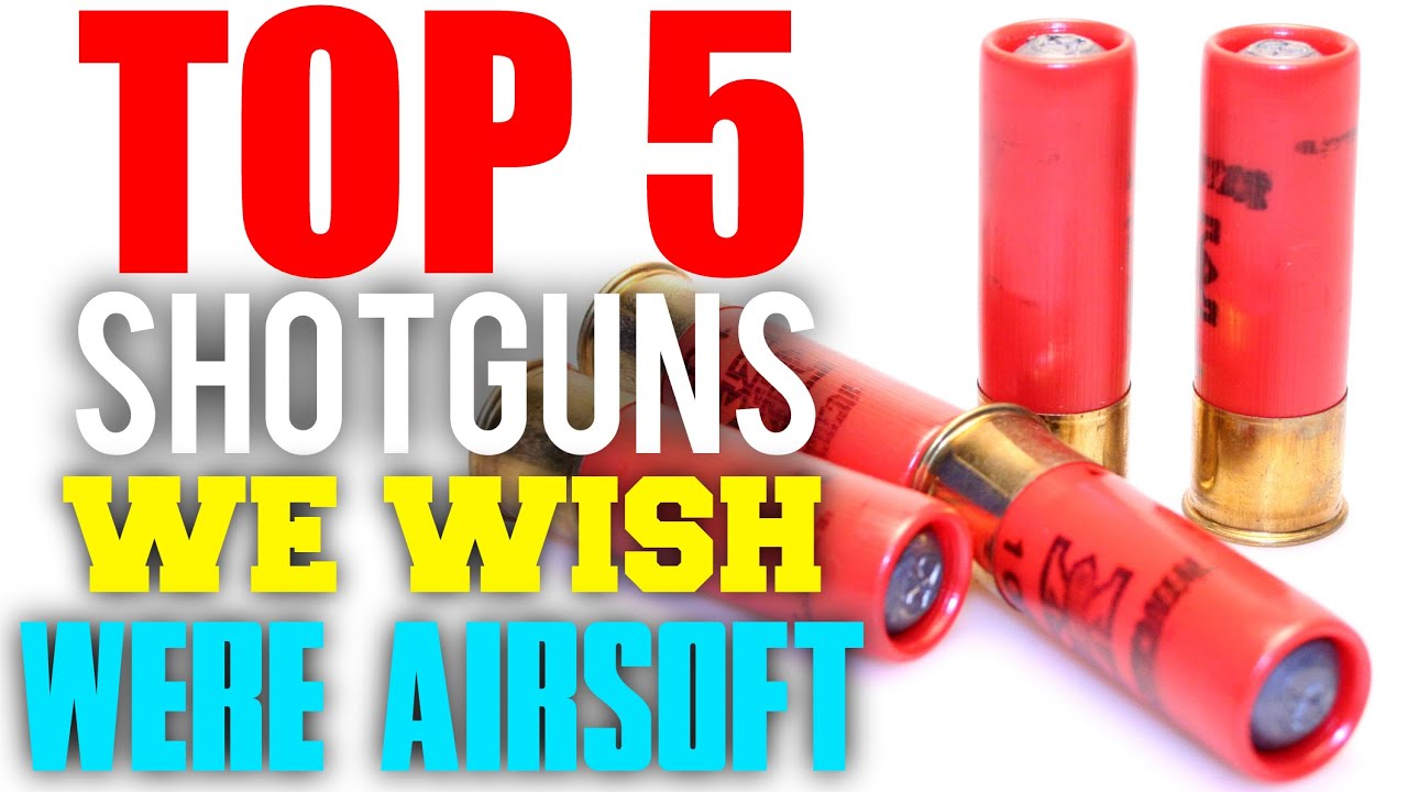 Top 5 Shotguns We Wish Were Airsoft (Airsoft Countdown) - YouTube