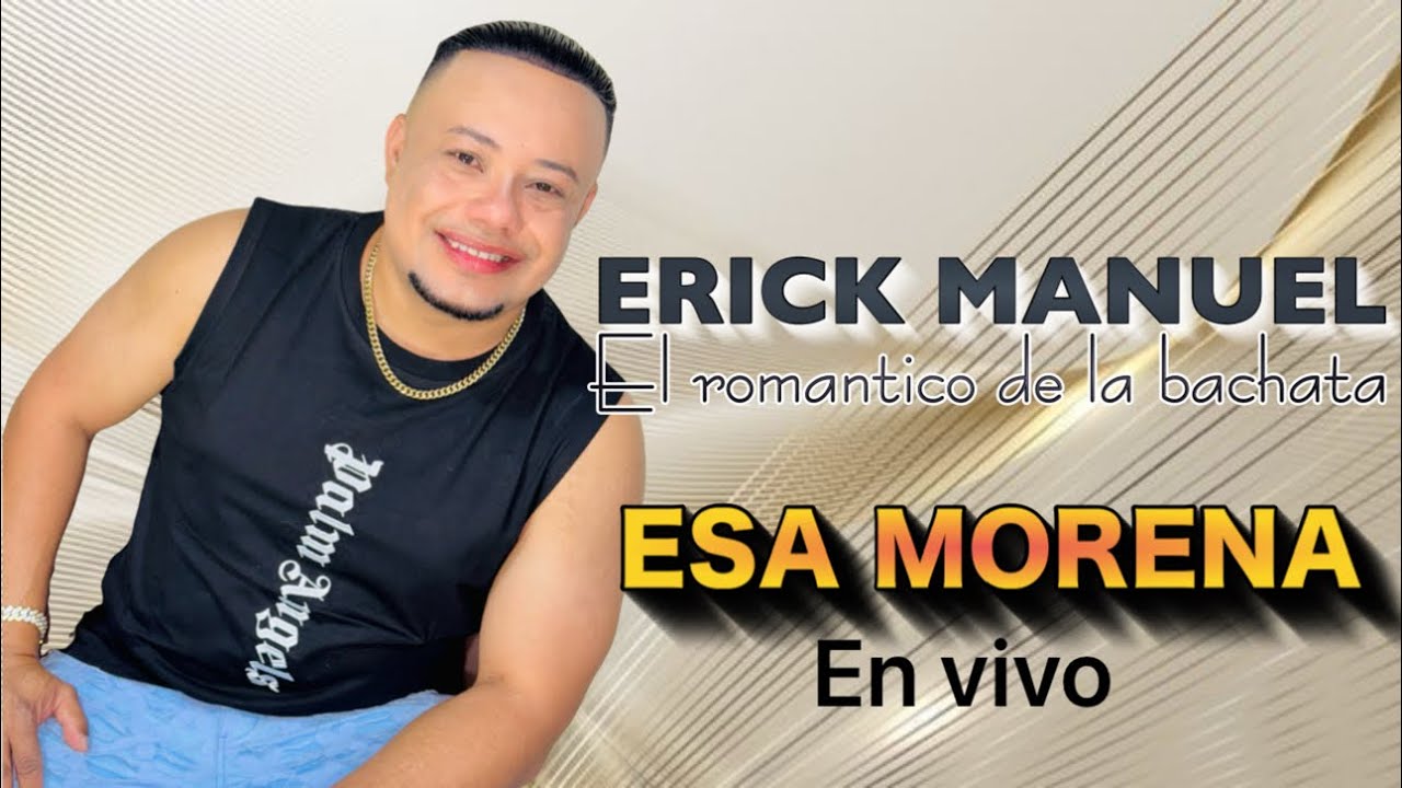 Esa morena / Erick Manuel el romantico de la bachata - YouTube