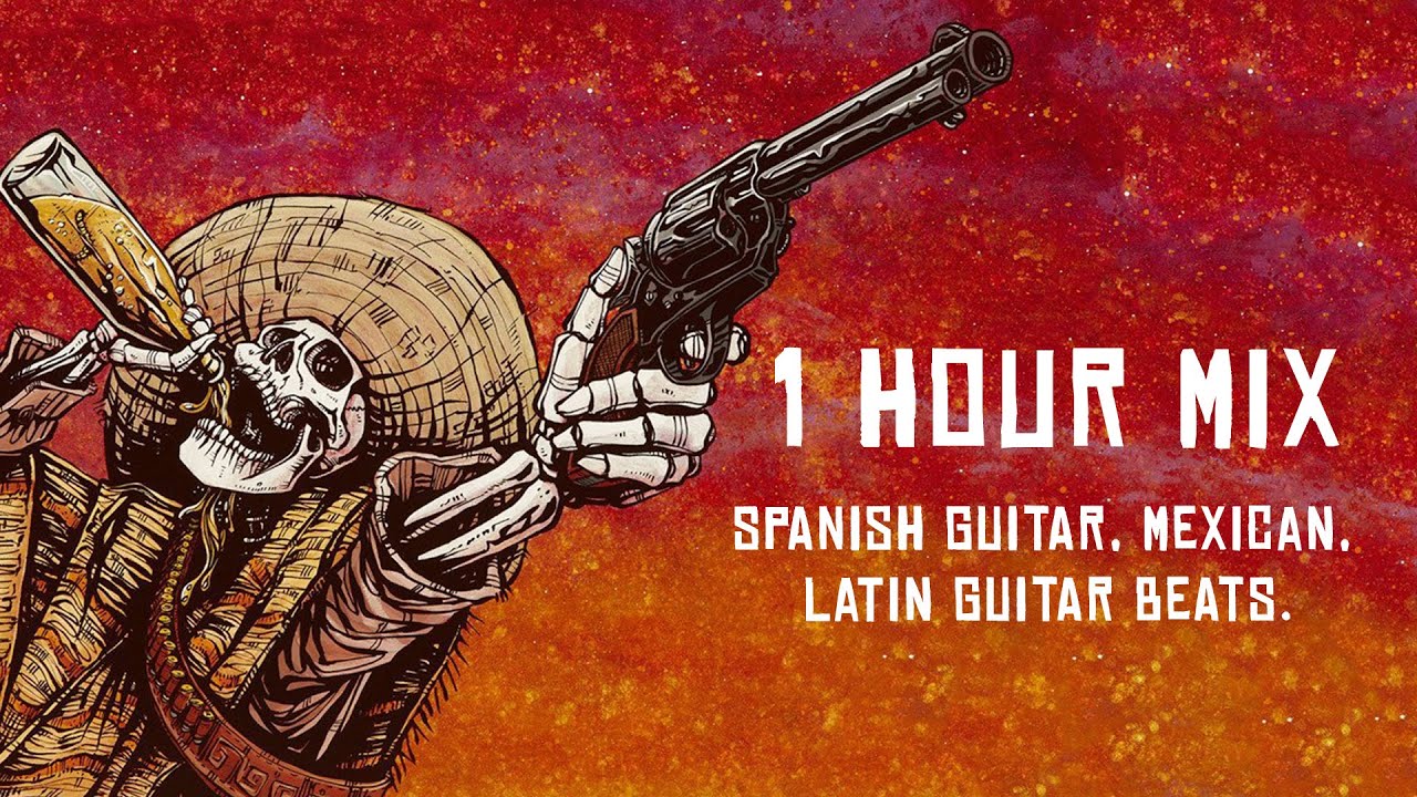 1 HOUR OF LATIN/MEXICAN BEATS 2024 | SPANISH GUITAR, LATIN GUITAR ...