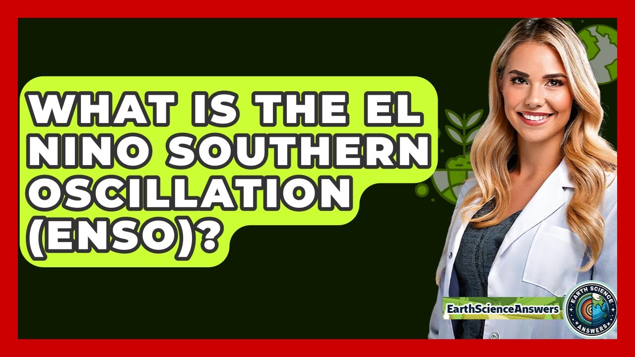 What Is The El Nino Southern Oscillation (ENSO)? - Earth Science ...