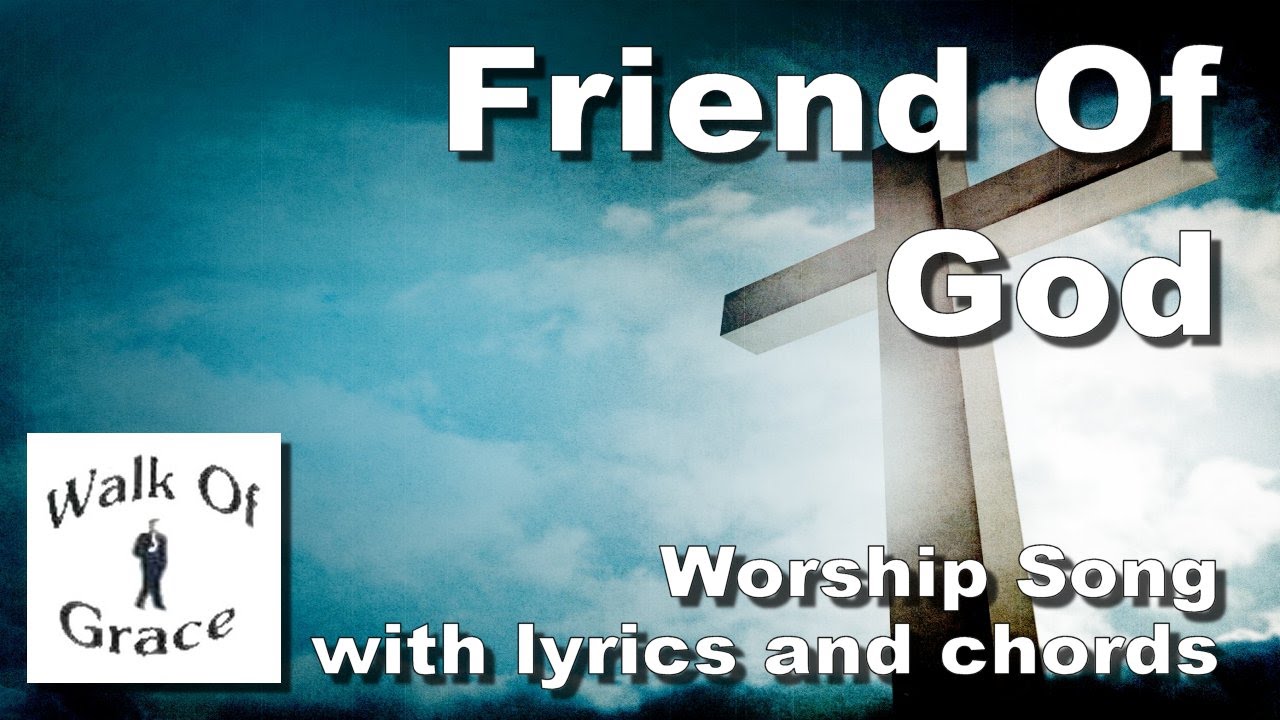 Friend of God - Worship Song with Lyrics and Chords - YouTube