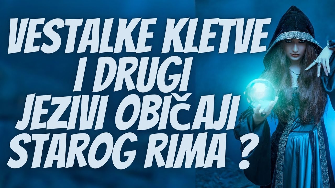 Device Vestalke, Bacanje Kletvi i Drugi Jezivi Običaji Starog Rima ...