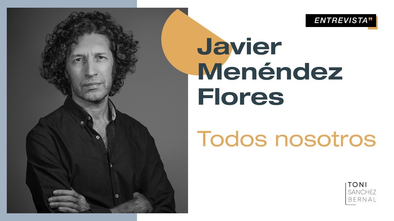 Todos nosotros. Entrevista a Javier Menéndez Flores - YouTube