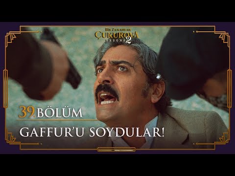 Gaffur'u soyuyorlar! - Bir Zamanlar Çukurova 39. Bölüm