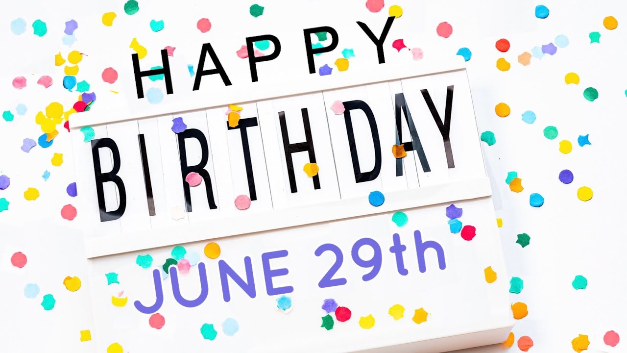 Happy Birthday 🎂 June 29th !! - YouTube