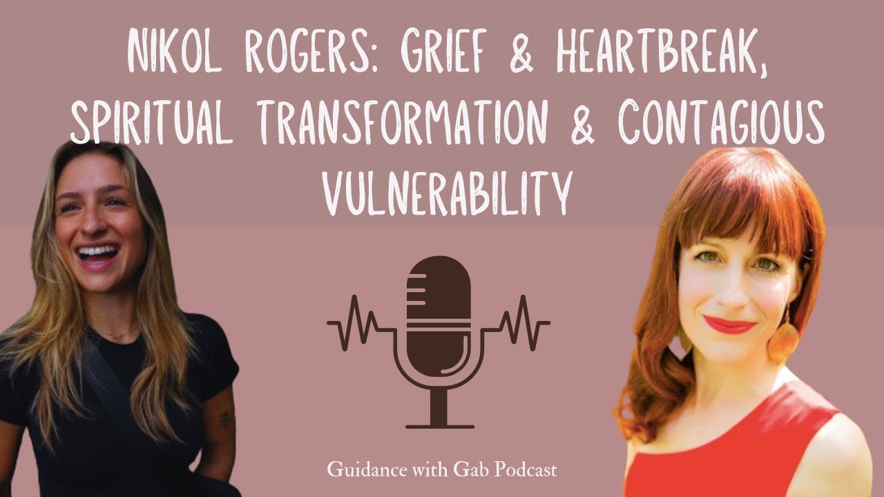 Nikol Rogers: Grief & Heartbreak, Spiritual Transformation & Contagious Vulnerability - YouTube