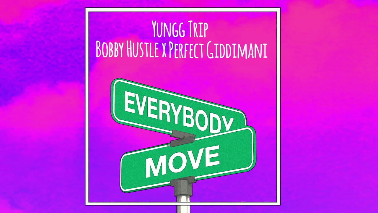 Yungg Trip, Bobby Hustle & Perfect Giddimani - Everybody Move (Official ...
