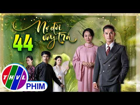 NỢ ĐỜI VAY TRẢ Tập 44 | Phim Xưa Việt Nam Hay Mới Nhất 2026 | Phim Truyện Việt Nam 2026 | PHIM THVL