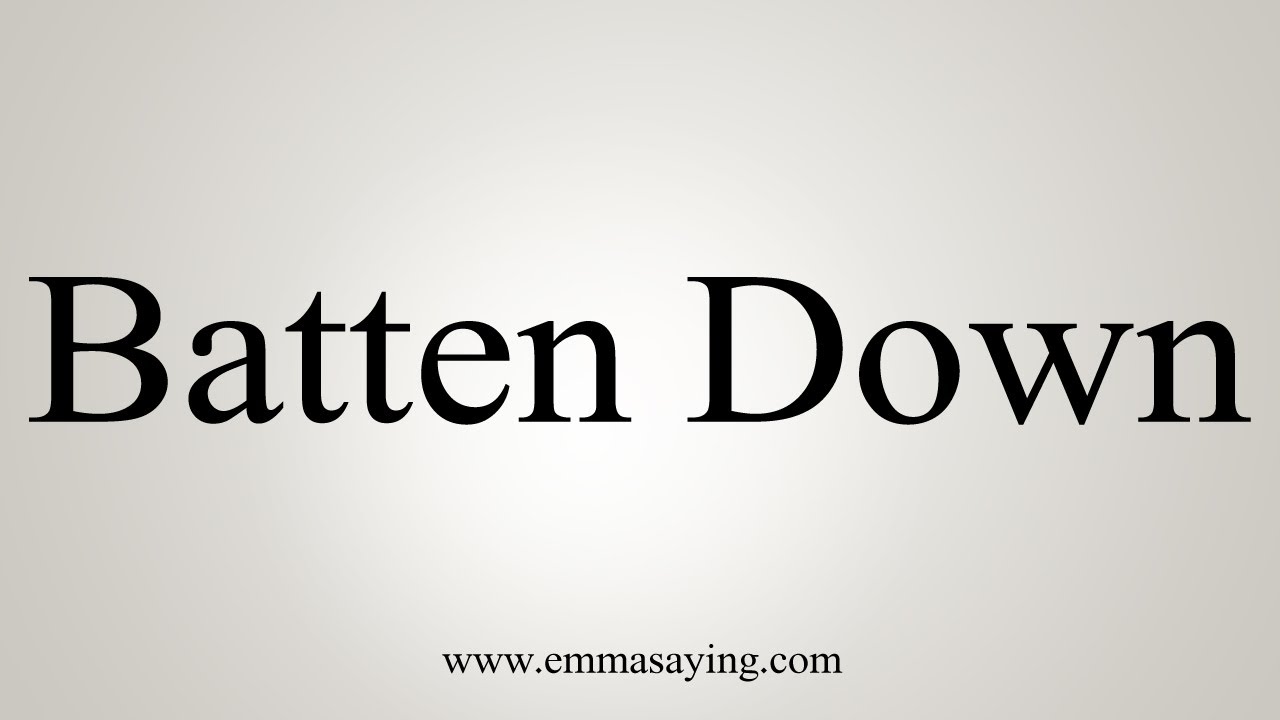 How To Say Batten Down - YouTube