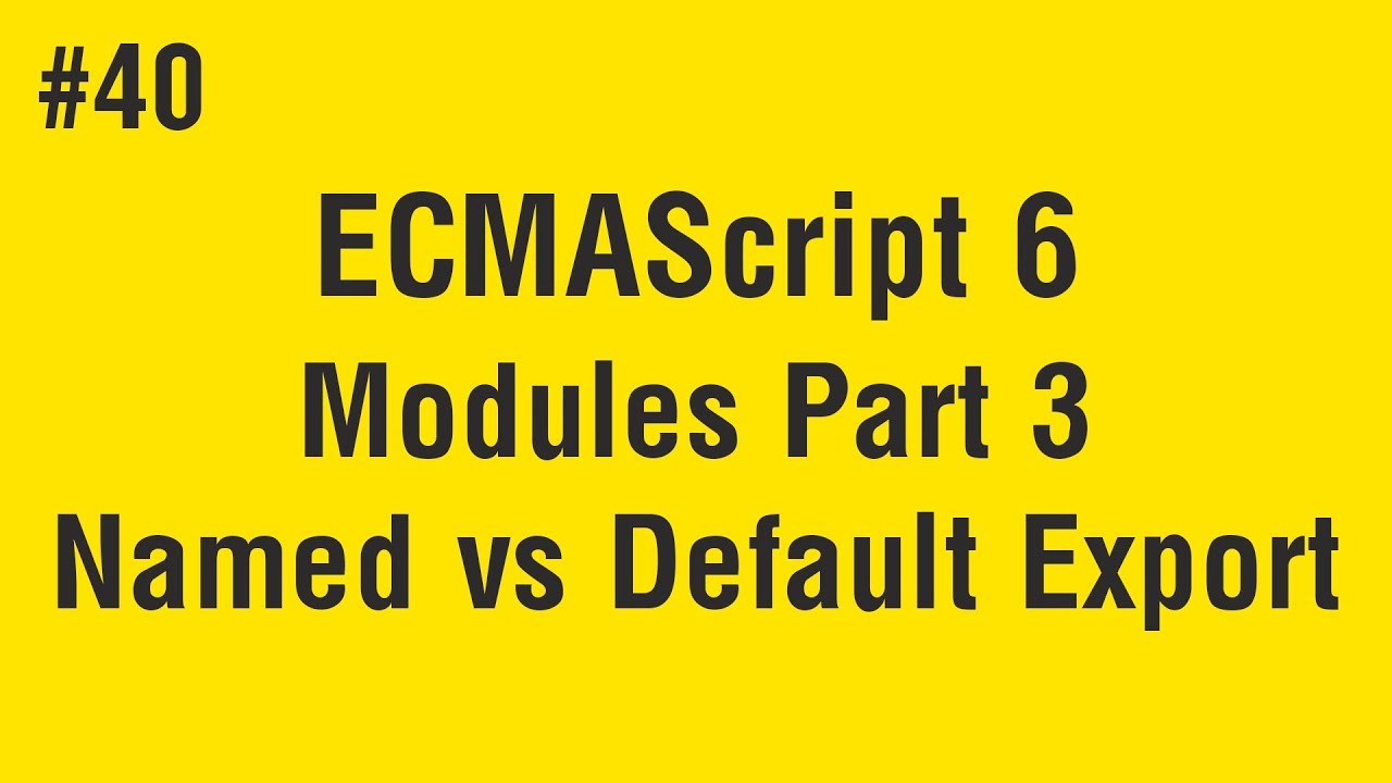 Learn Ecmascript 6 In Arabic 40 Modules Part 3 Named Export Vs Default Export Youtube