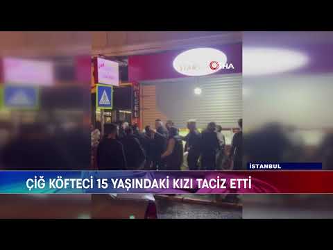 İSTANBUL’DA 2 AYRI ÇİĞ KÖFTECİDE 2 AYRI TACİZ
