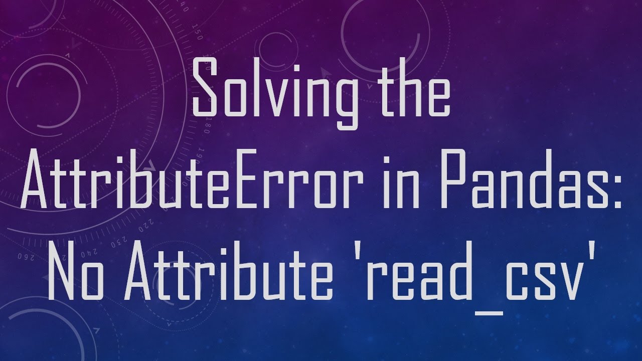 Solving The Attributeerror In Pandas No Attribute Readcsv Youtube 7308