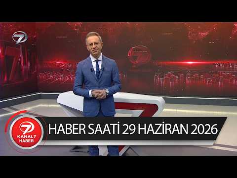 Kanal 7 Haber Saati | 29 Haziran 2026