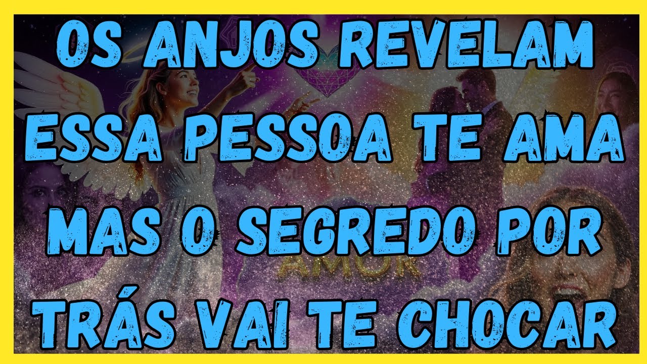 MENSAGEM DOS ANJOS Os ANJOS Revelam ESSA PESSOA TE AMA, Mas o Segredo Por Trás Vai Te Chocar ...