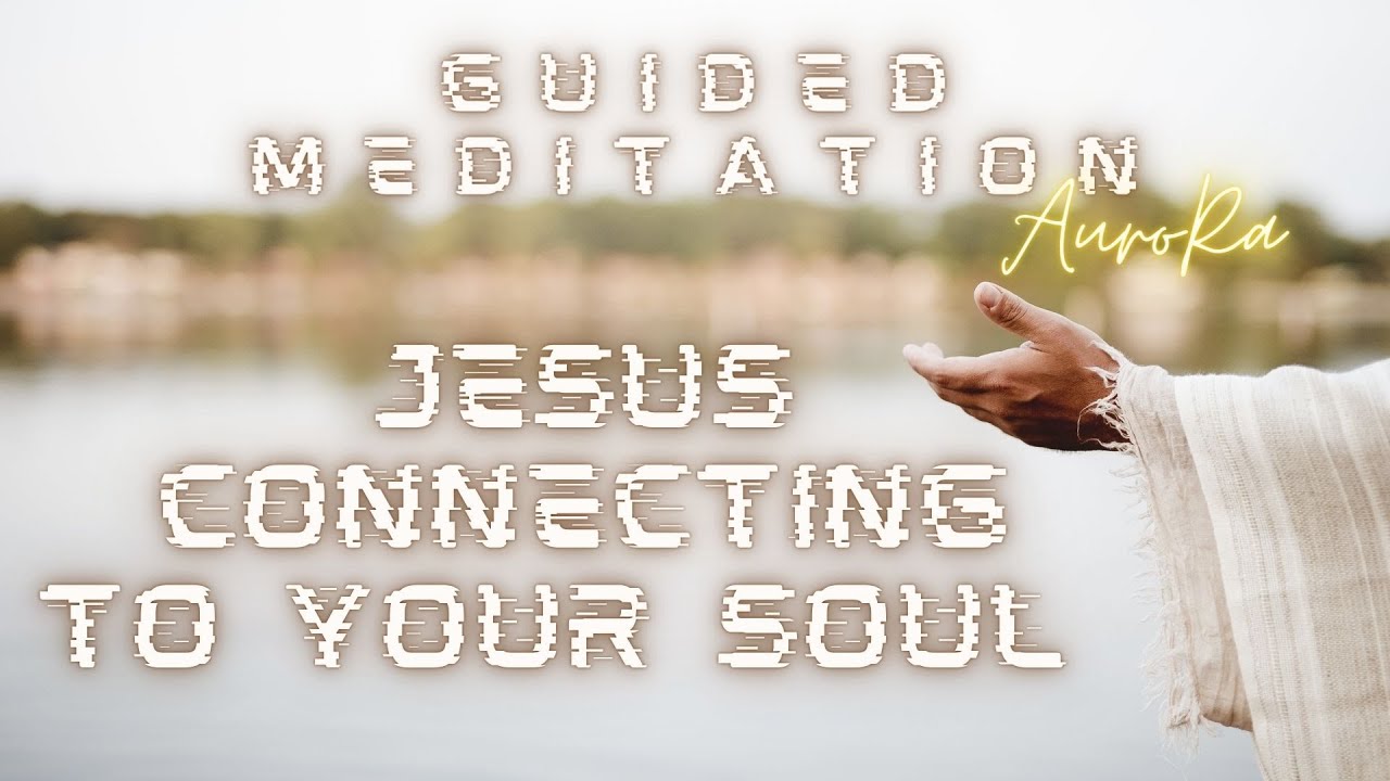 Guided Meditation | Jesus "Connecting To Your Soul" - YouTube