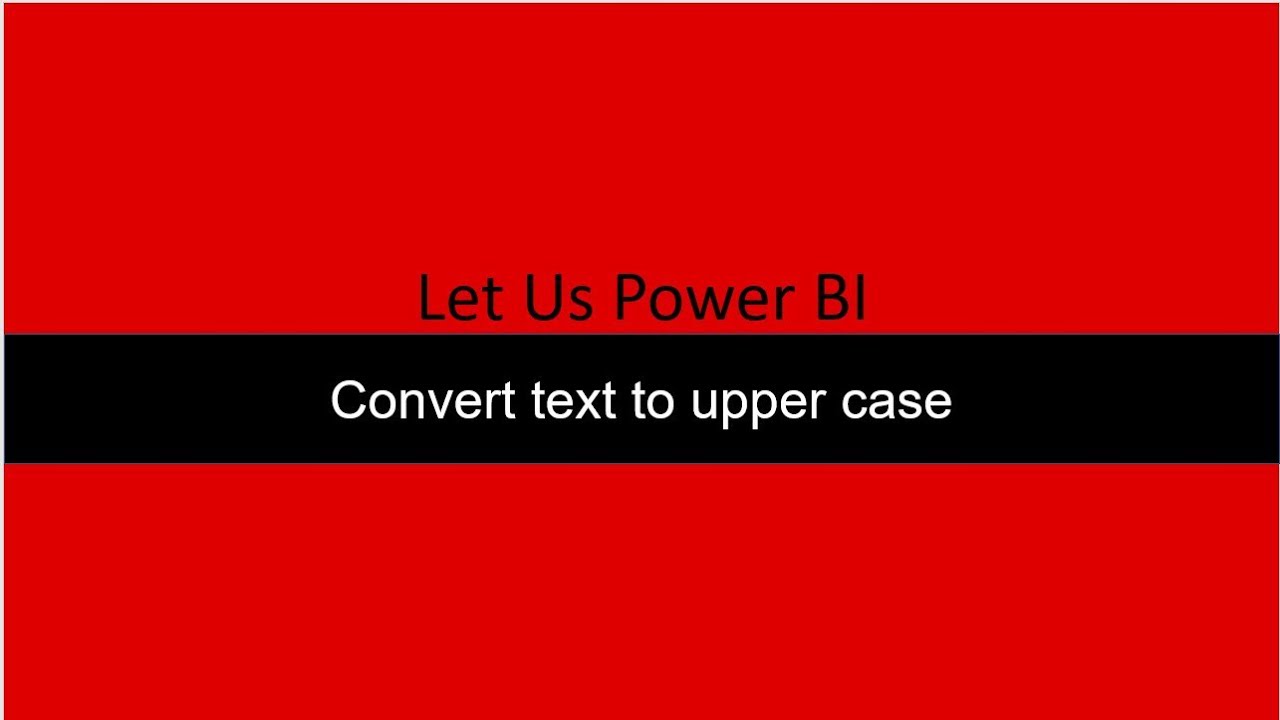 Convert Text To Upper Case Power Query Power BI YouTube Convert Text To Upper Case Power Query Power BI YouTube