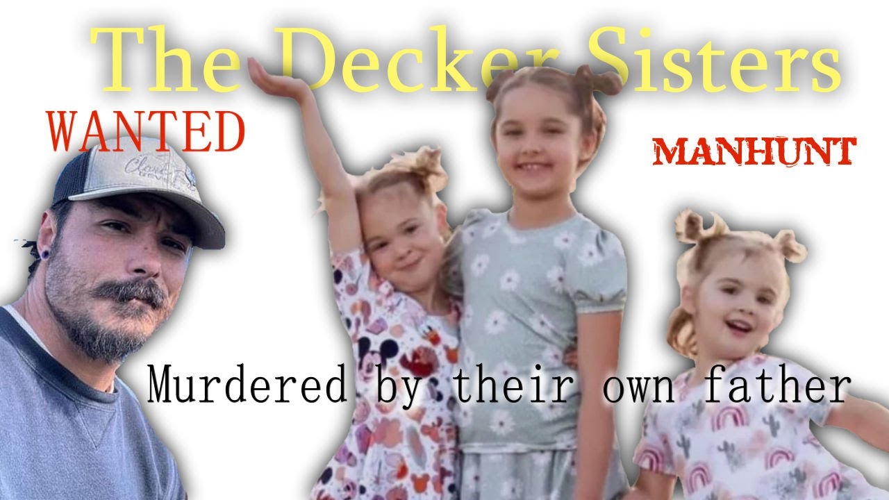 The Decker Sisters. 3 Sisters Murdered. Manhunt Underway For The Father ...
