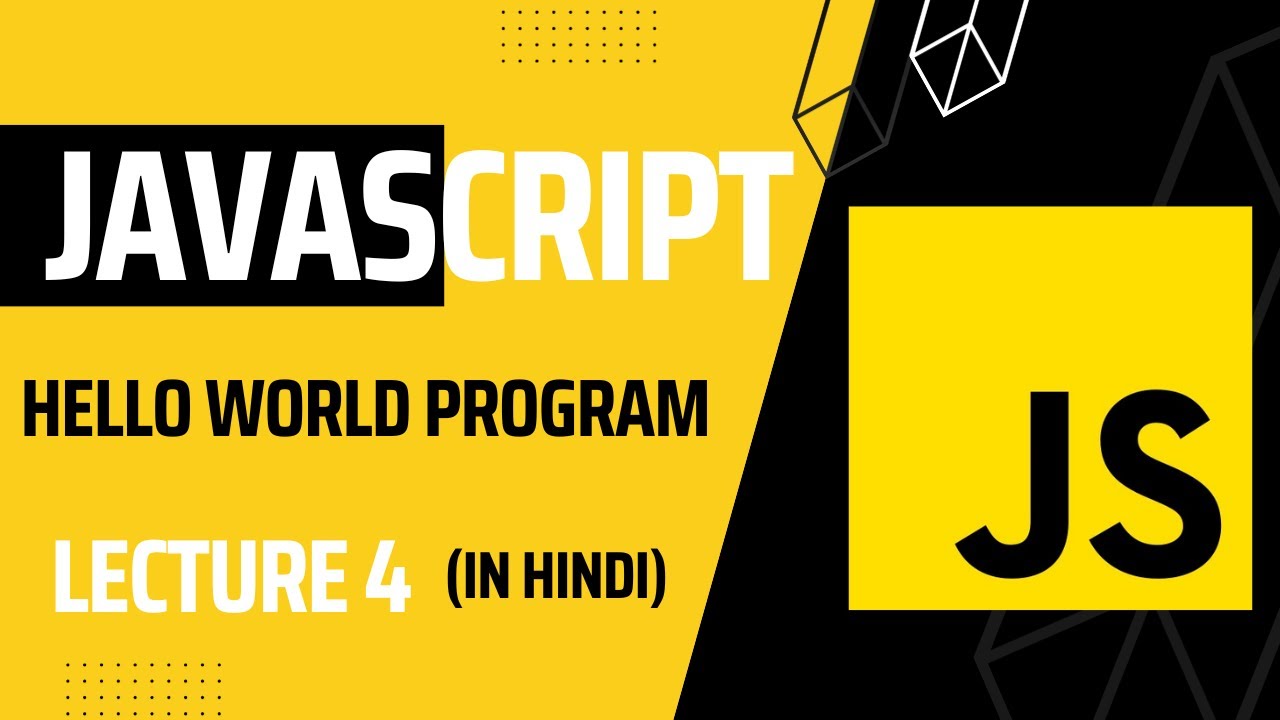 Lecture 4 Hello World Program In Javascript Javascript Tutorial For 9226