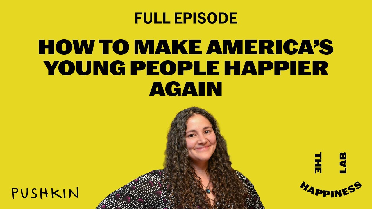 How to Make America's Young People Happier Again | The Happiness Lab ...