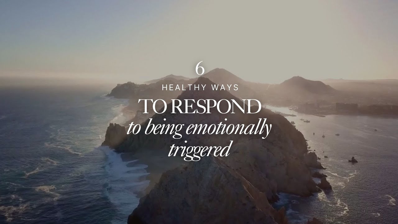 6 Healthy Ways To Respond To Being Emotionally Triggered - YouTube