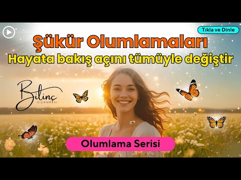 Şükür Olumlamaları | Hayata Bakış Açını Tümüyle Değiştir