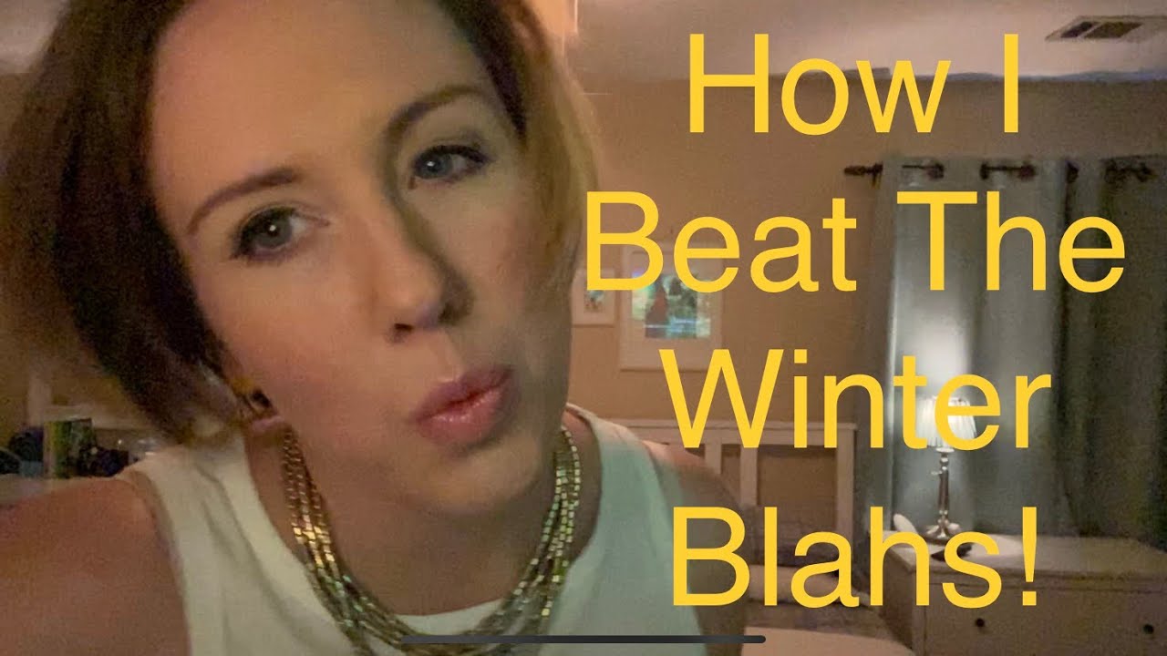 How I Beat The Winter Blahs! - YouTube