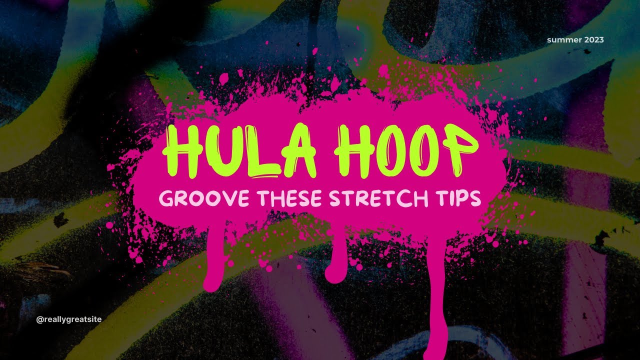 Hula Hoop Stretch Tips And Guidance: Unlock Your Flexibility And Fun ...