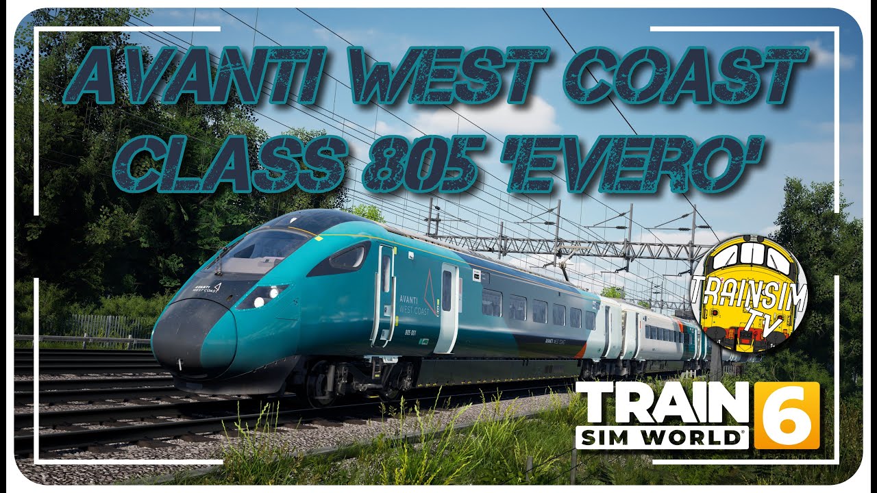 AVANTI WEST COAST | CLASS 805 'EVERO' | FIRST LOOK | TRAIN SIM WORLD 6 ...