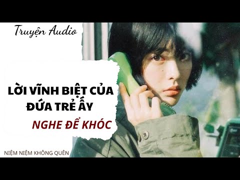 TRUYỆN AUDIO | Lời vĩnh biệt của đứa trẻ ấy (Nghe để khóc) | Niệm Niệm Không Quên