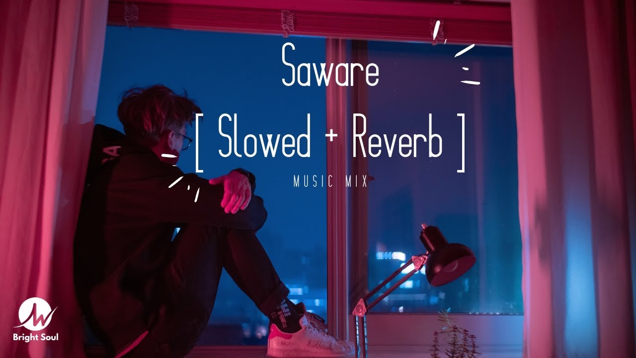Saware (Slowed-Reverb) | Arijit Singh | Bright Soul | Latest Lofi - YouTube