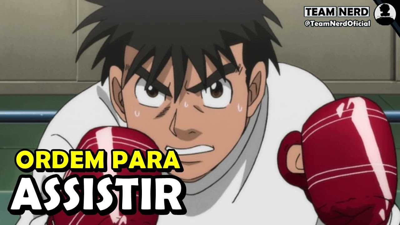 COMO ASSISTIR Hajime no Ippo EM ORDEM ? - Team Nerd - YouTube