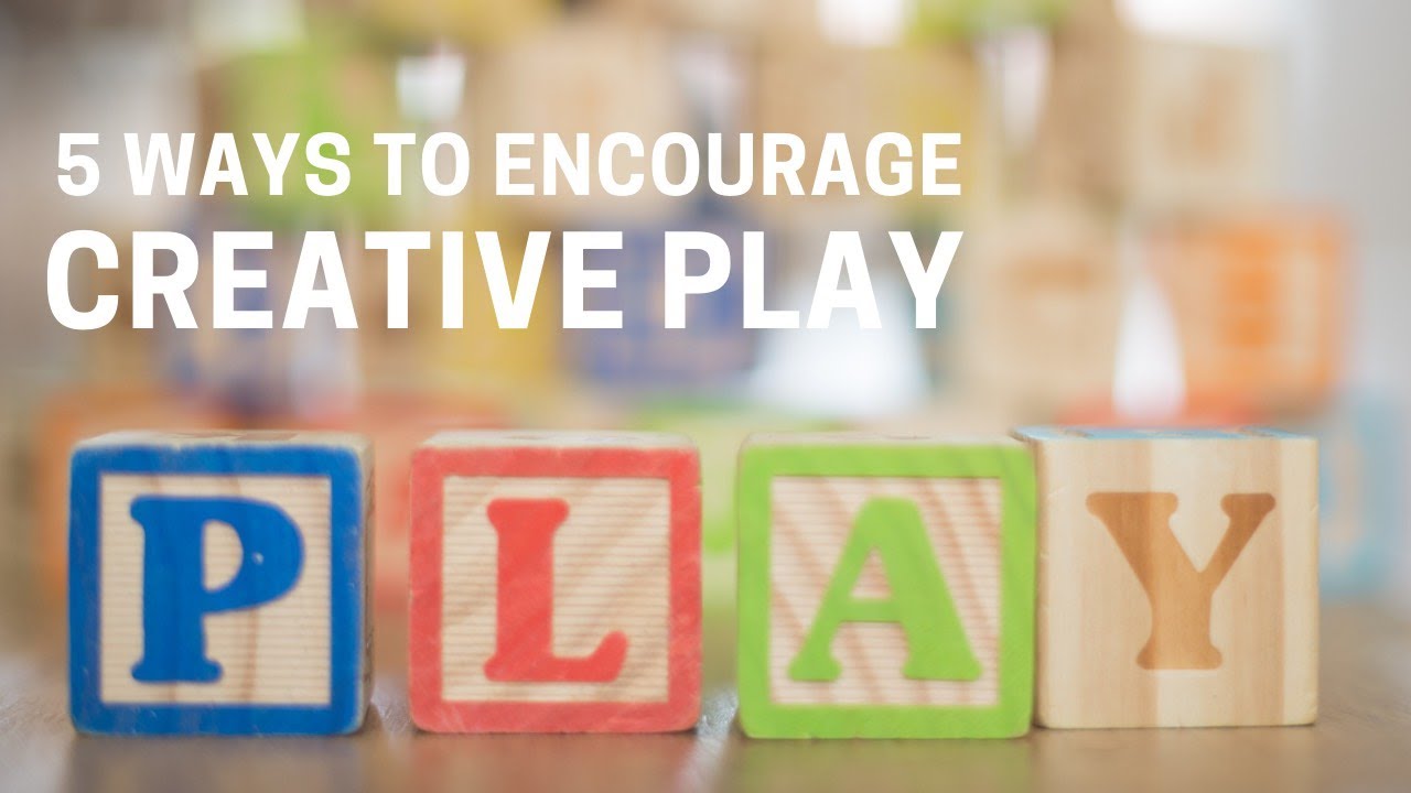 5 Ways To Encourage Creative Play - YouTube
