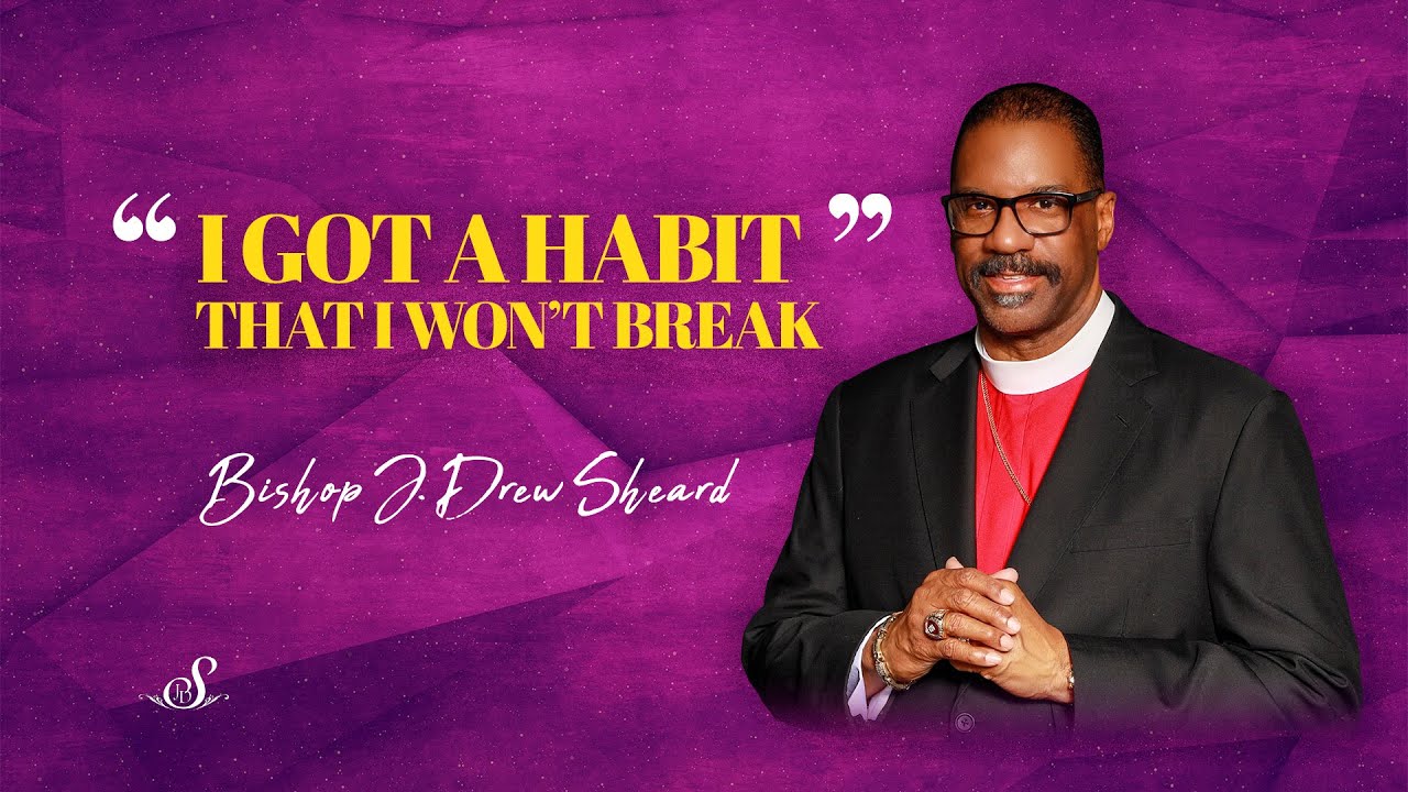 I Got A Habit That I Won't Break | Bishop J. Drew Sheard - YouTube