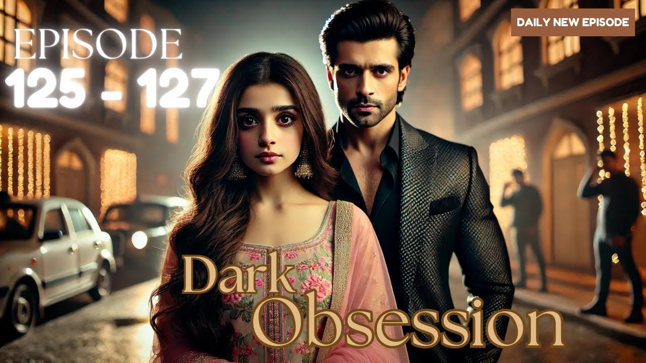 Dark Obsession Episode 125 to 127 | Dark Obsession | Episode 125 to 127 ...